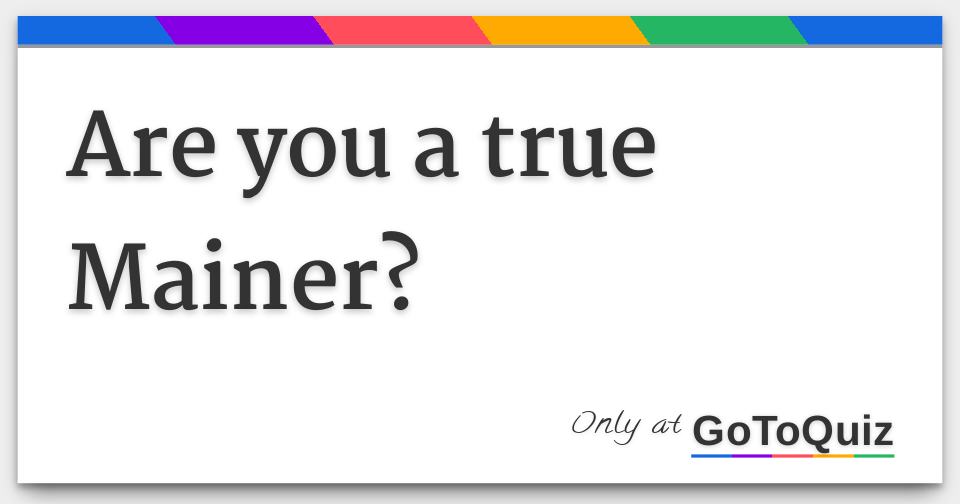 Are you a true Mainer?
