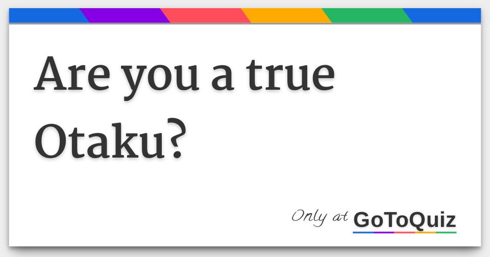 Are you a true Otaku?