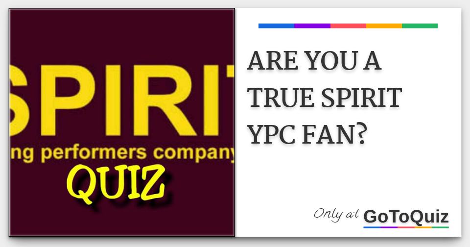 ARE YOU A TRUE SPIRIT YPC FAN?