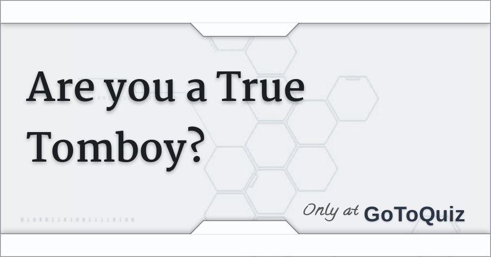 Are you a True Tomboy?
