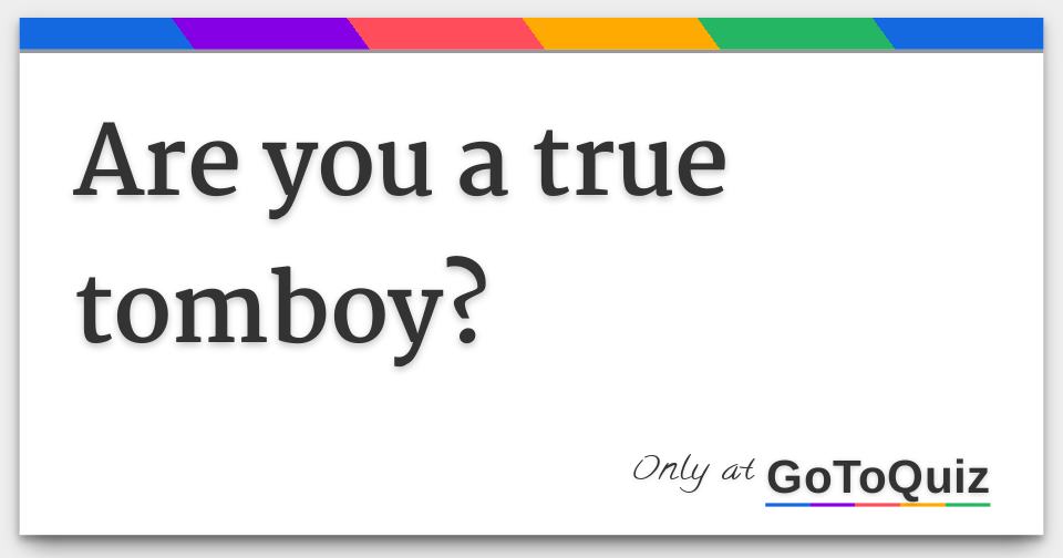 Are you a true tomboy?