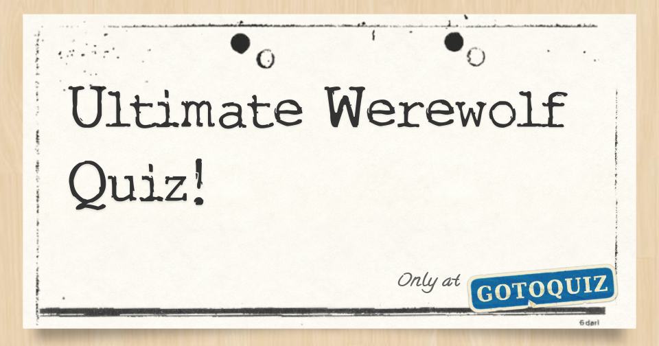 Results: Ultimate Werewolf Quiz!