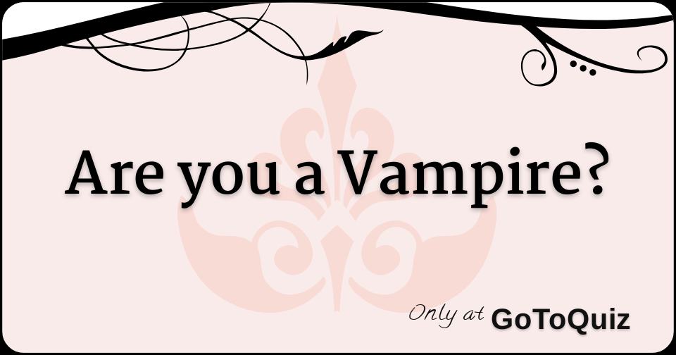 Are you a Vampire?