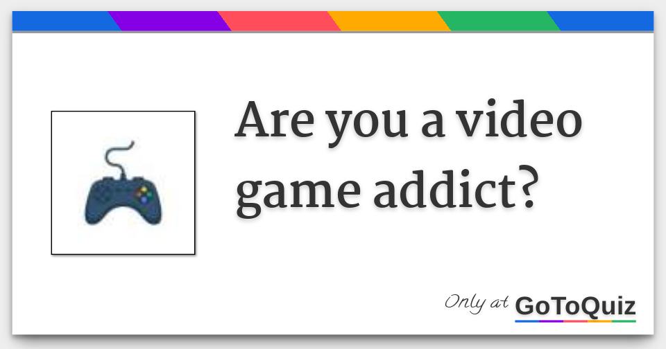 Results: Are you a video game addict?