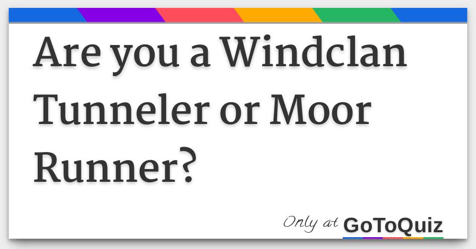 Are you a Windclan Tunneler or Moor Runner?