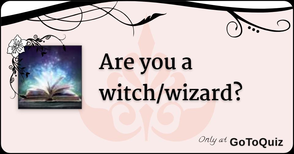 Are you a witch/wizard?