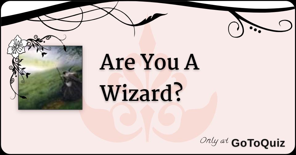 Are You A Wizard?