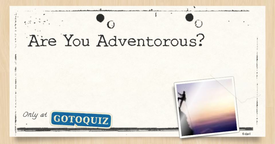 Are You Adventorous?