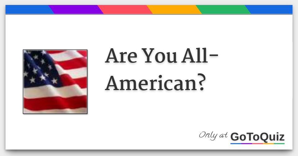 Are You All-American?