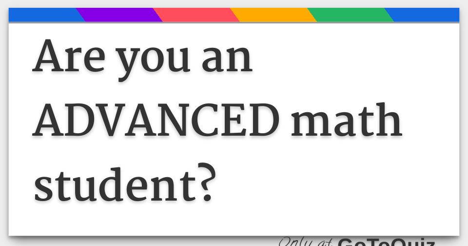 Are You An ADVANCED Math Student are-you-an-advanced-math-student
