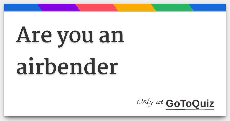 Are You An Airbender are-you-an-airbender