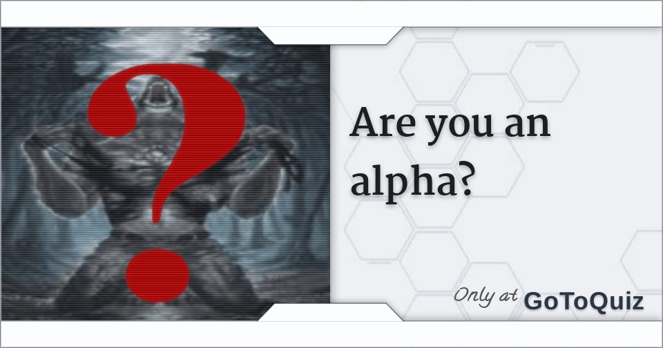 Are you an alpha?