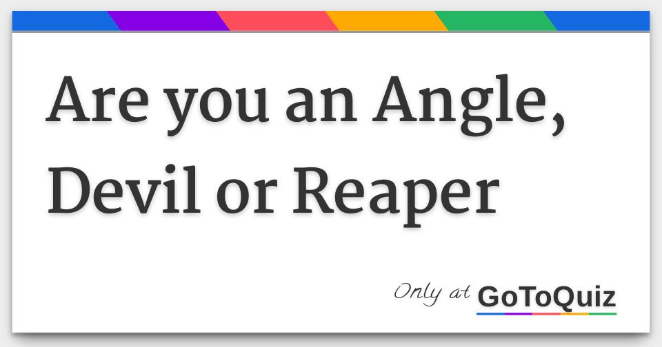Are you an Angle, Devil or Reaper