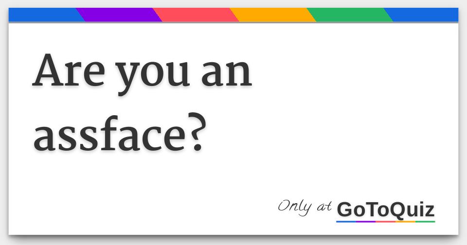 are you an assface?