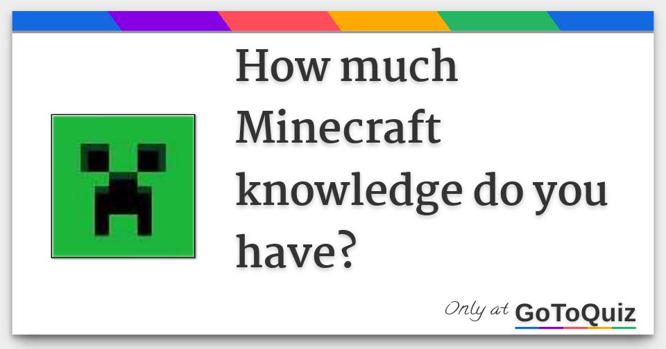 How much Minecraft knowledge do you have?