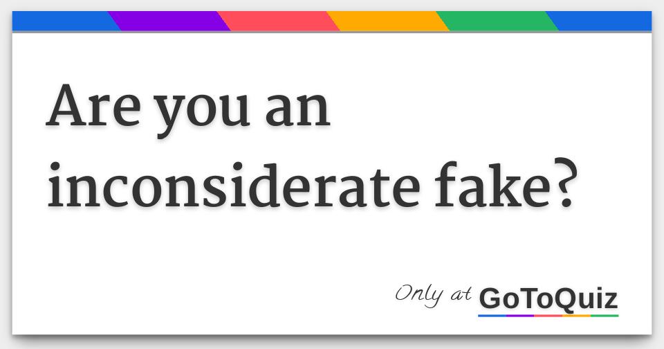 Results: Are you an inconsiderate fake?