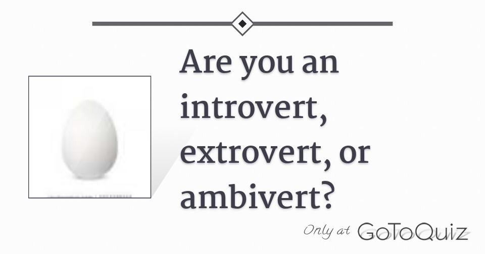 Are you an introvert, extrovert, or ambivert?