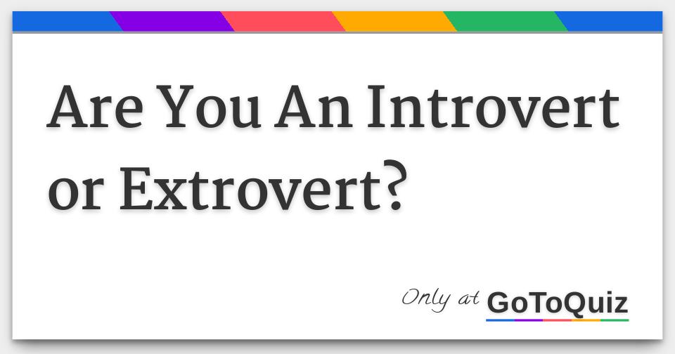 Are You An Introvert or Extrovert?