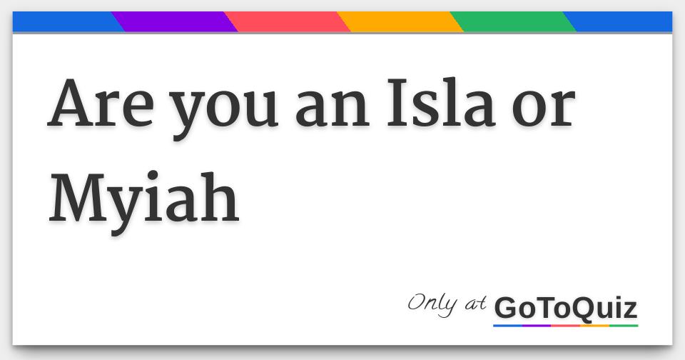 Are you an Isla or Myiah