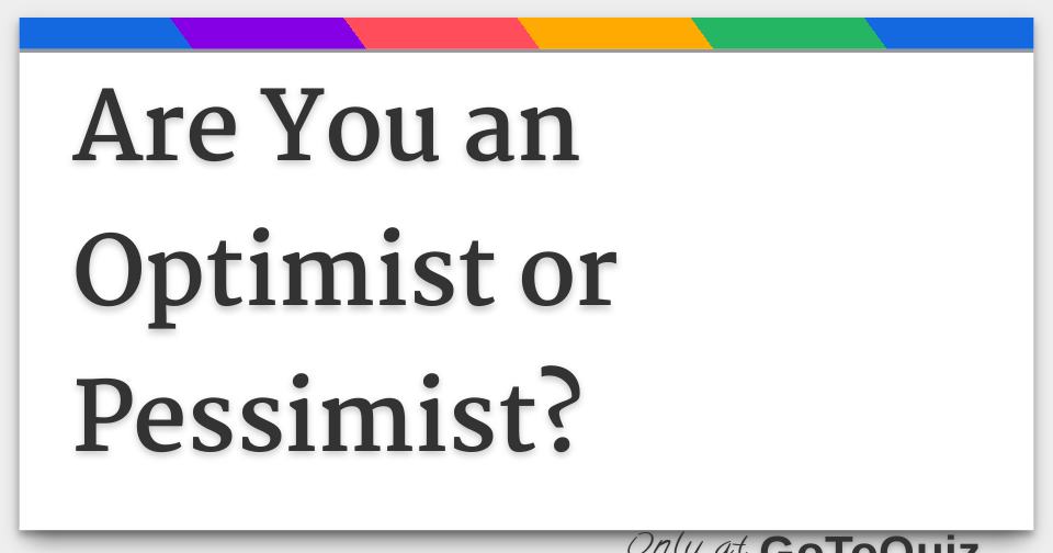 Are You an Optimist or Pessimist?