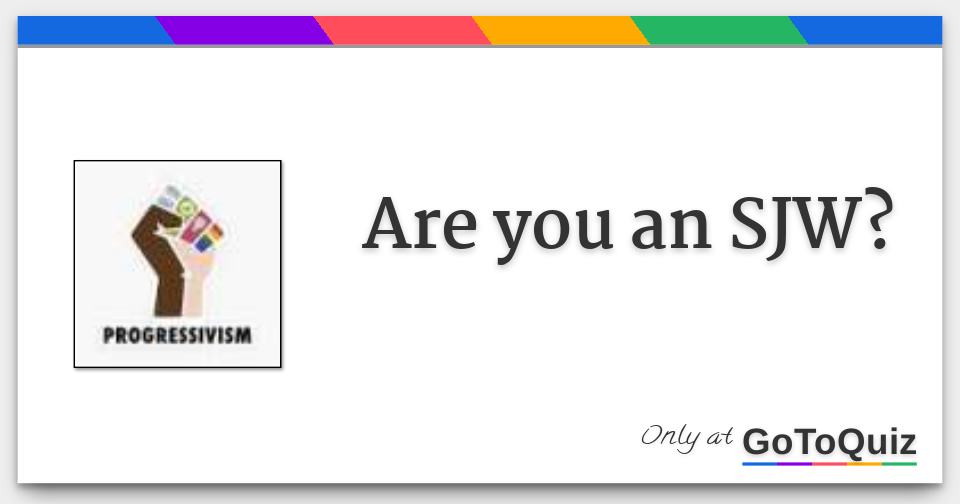 Are you an SJW?