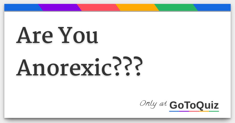 Are You Anorexic???