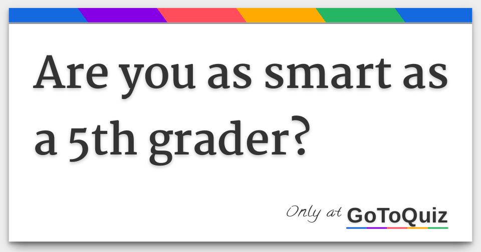 are-you-as-smart-as-a-5th-grader