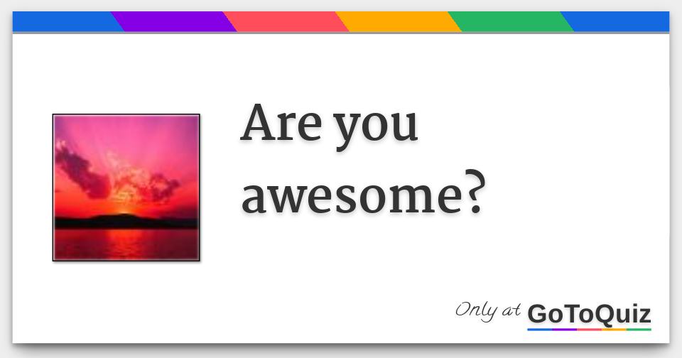 Results: are you awesome?
