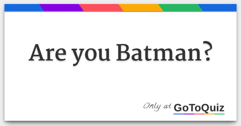 Are you Batman?