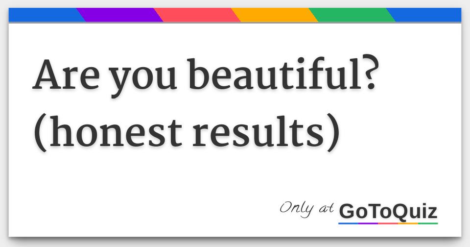 Are you beautiful? (honest results)