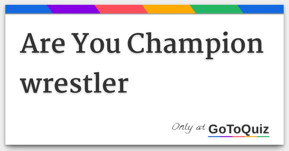 Are You Champion wrestler