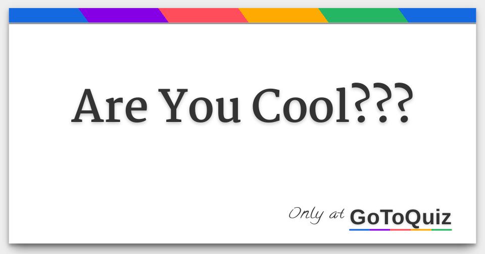 Results: Are You Cool???