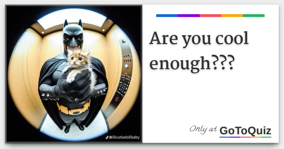 are you cool enough???