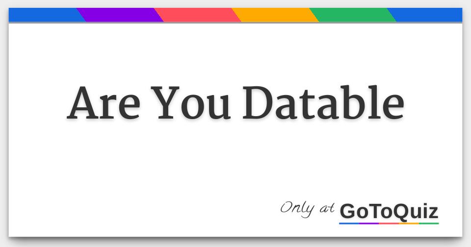 Are You Datable? Quiz For Women