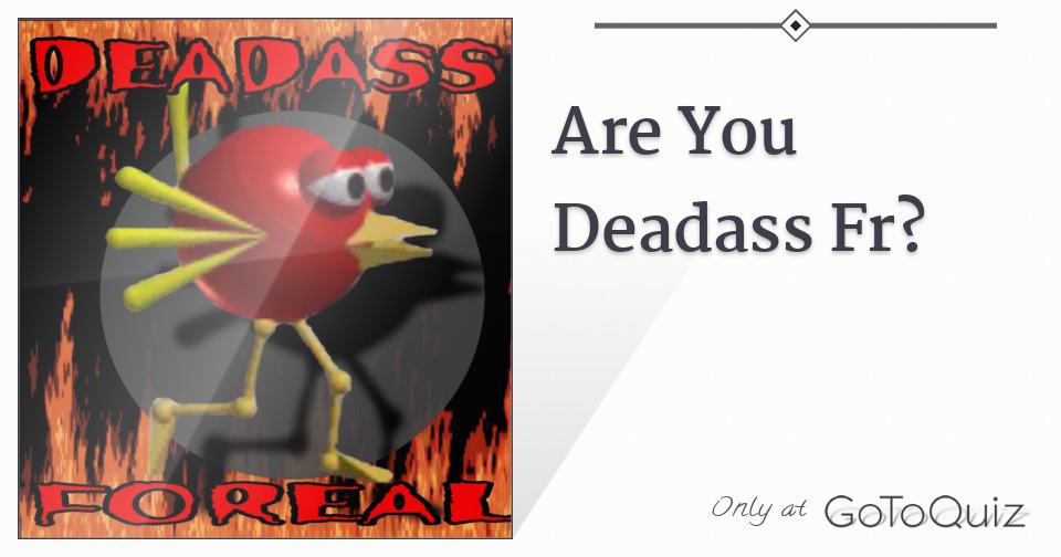 Results: Are You Deadass Fr?