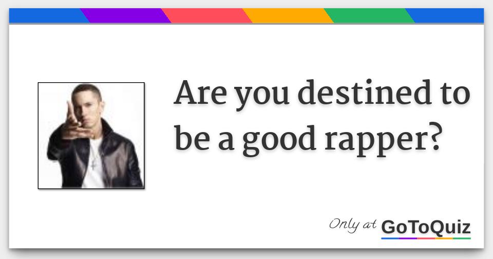 Are you destined to be a good rapper?