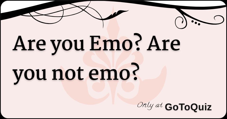 Are you Emo? Are you not emo?