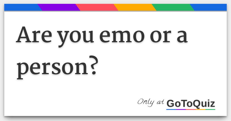 Results: are you emo or a person?