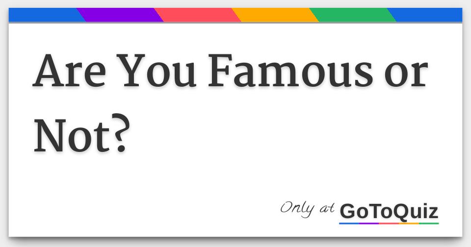 Are You Famous or Not?
