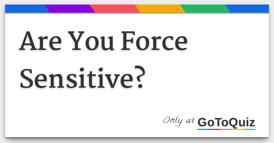 Are You Force Sensitive?