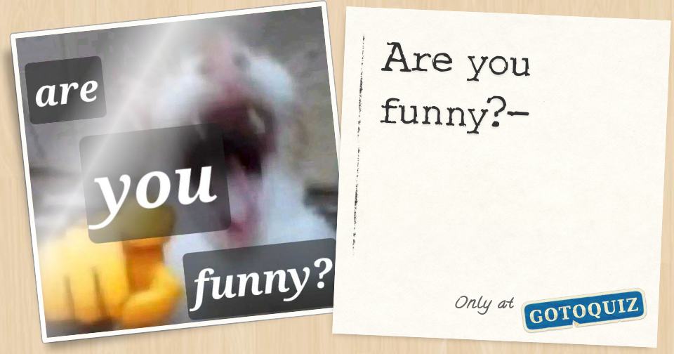 Are you funny?-