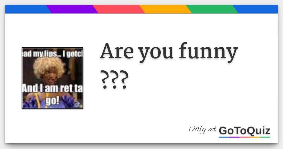 are you funny
