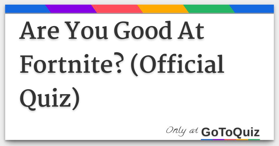 Are You Good At Fortnite? (Official Quiz)