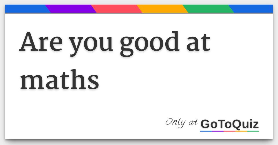 Are You Good At Maths are-you-good-at-maths