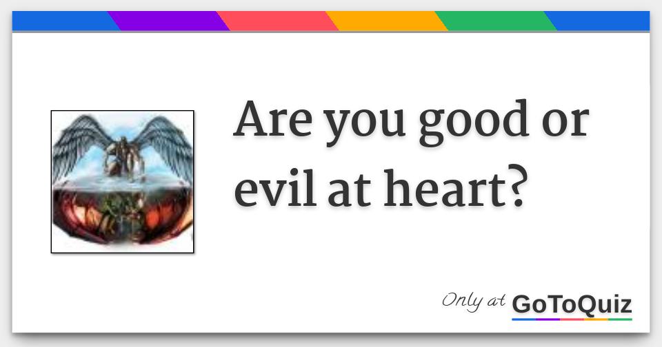 Are you good or evil at heart?