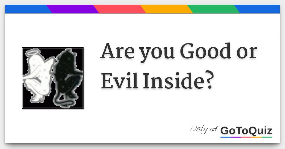 Are you Good or Evil Inside?