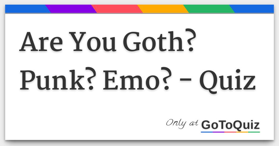Are You Goth Punk Emo Quiz