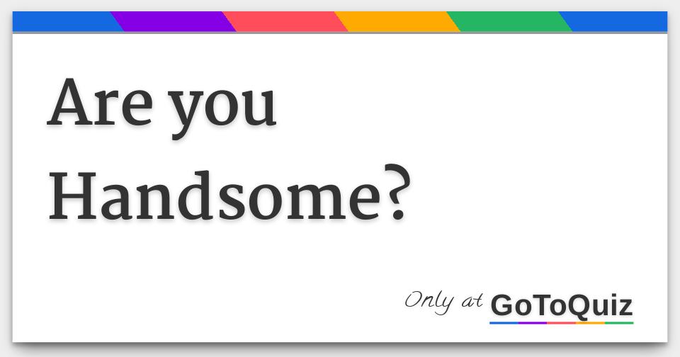 Are you Handsome?