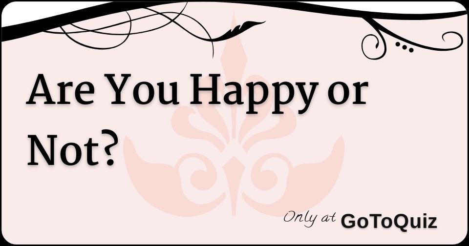 Are You Happy or Not?