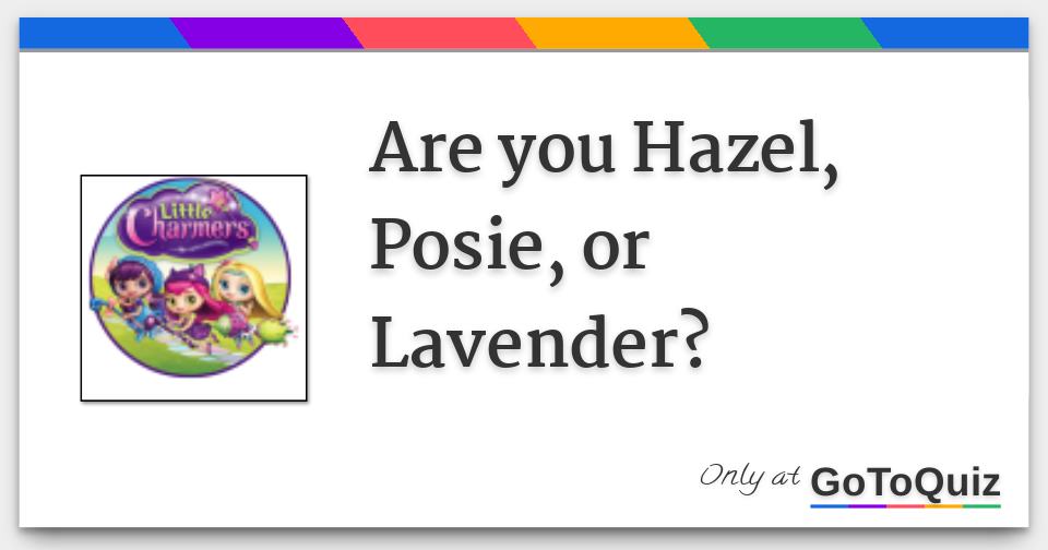 Are you Hazel, Posie, or Lavender?